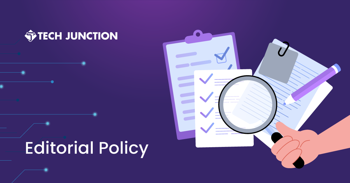 Read Our Editorial Policy | The Tech Junction