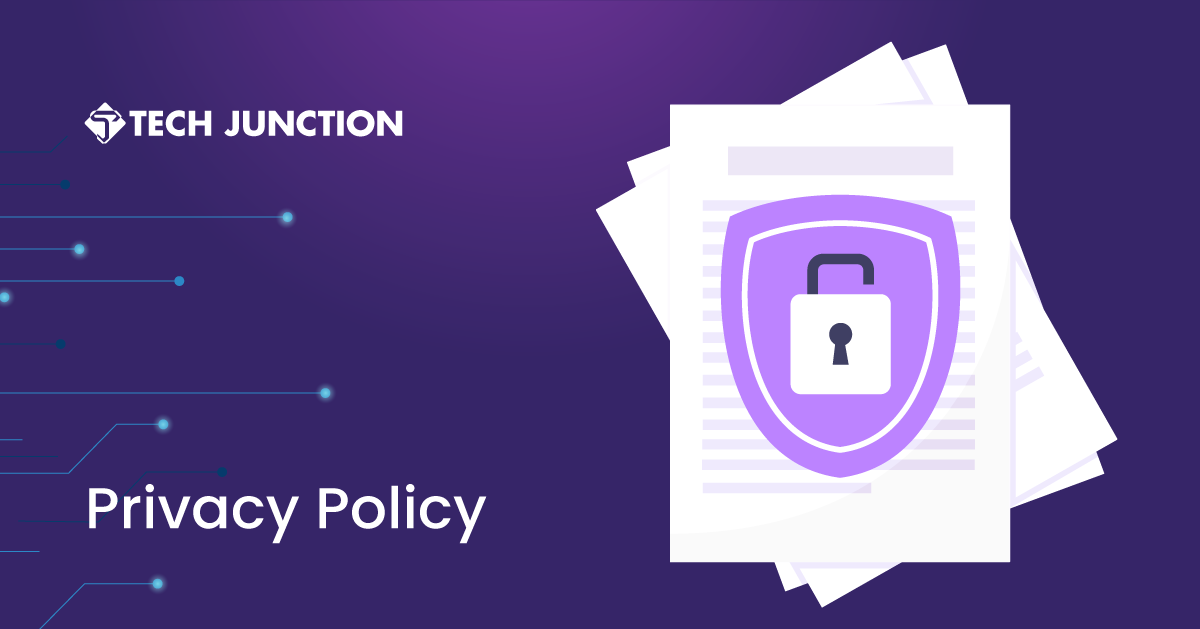 Our Privacy Policy Explained | The Tech Junction