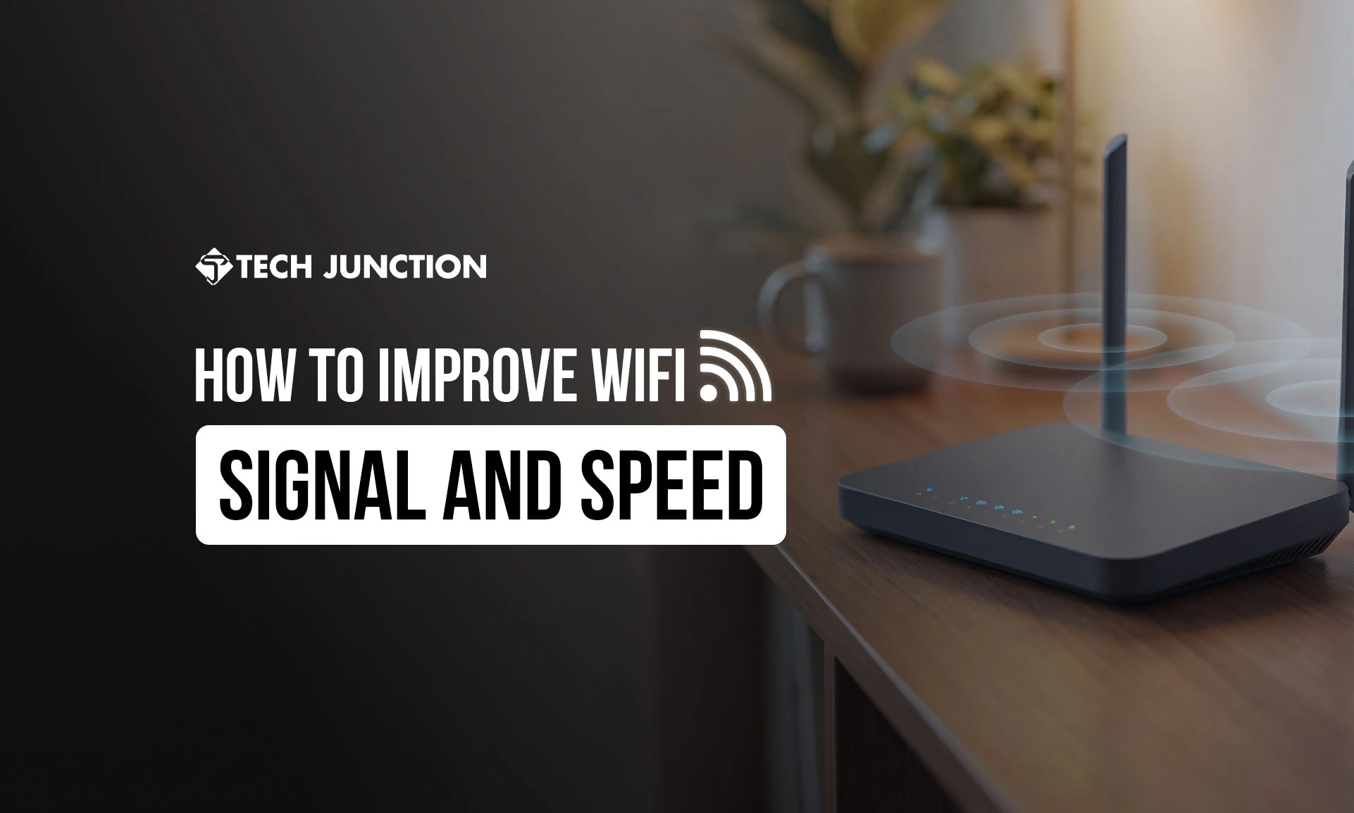How To Improve WiFi Signal And Speed For Faster Internet